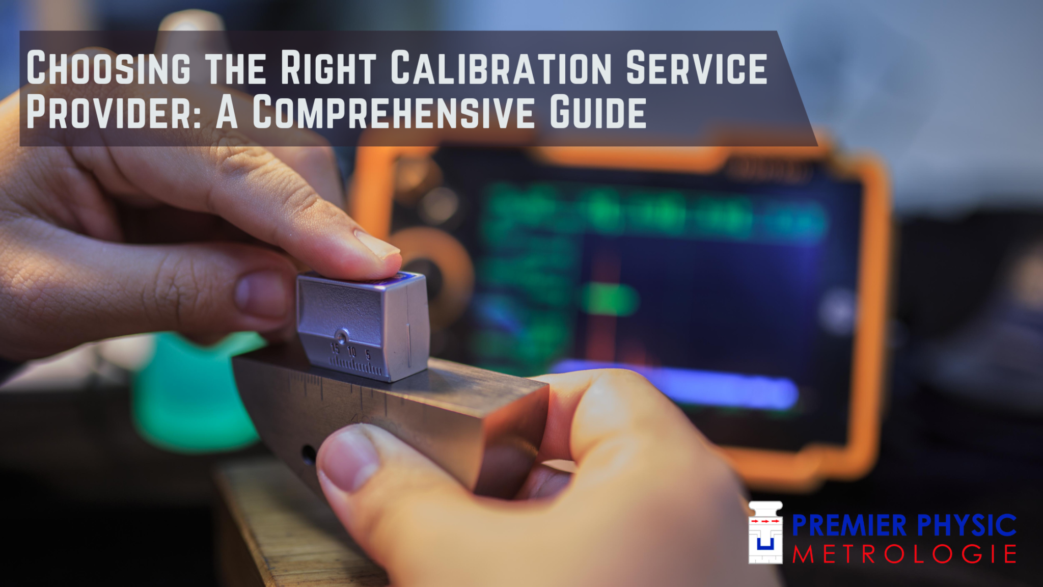 Choosing the Right Calibration Service Provider: A Comprehensive Guide ...